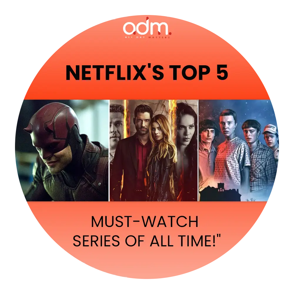 Netflix's Top 5 Must Watch Series of All Time